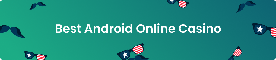 Play in the Best Android Online Casino for Real Money in the US